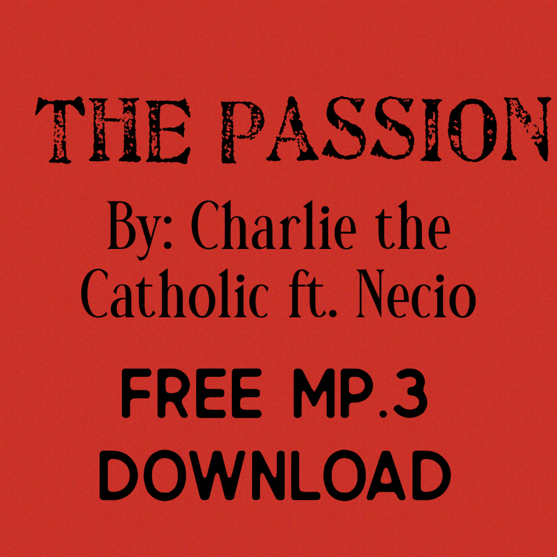 "The Passion" by Charlie the Catholic ft. Necio - FREE MP.3 download